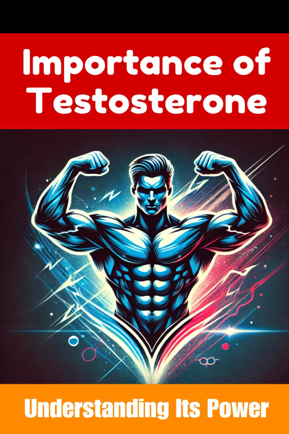 The Importance of Testosterone: Understanding Its Power and Benefits ...